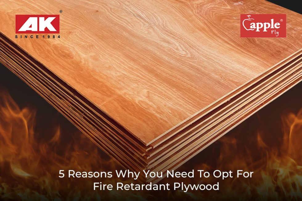 5 Reasons Why You Need To Opt For Fire Retardant Plywood | Apple Plywoods
